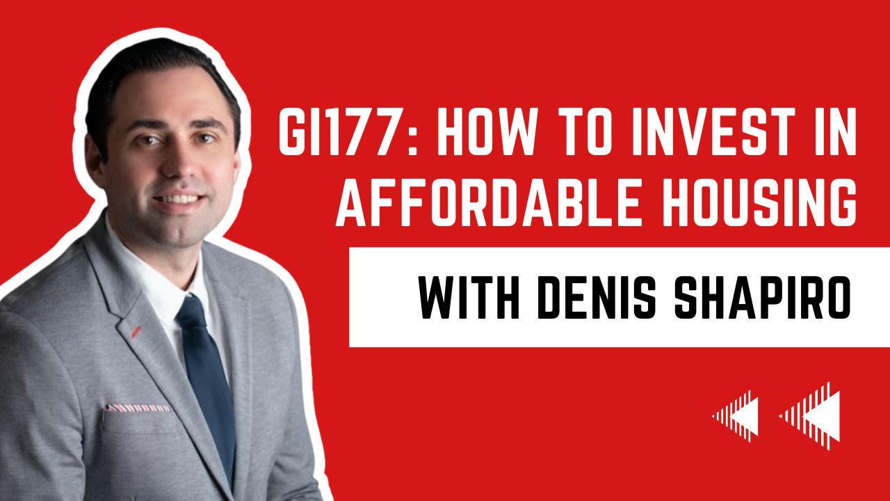 GI177: How to Invest in Affordable Housing with Denis Shapiro ...